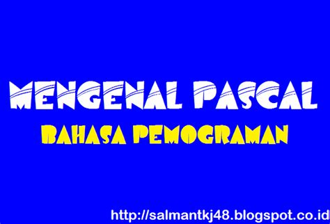 Mengenal Pascal Bahasa Pemograman Mengenal Pascal Bahasa Pemograman