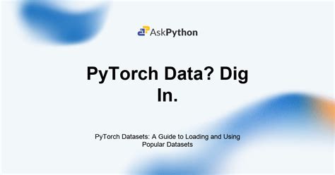 Pytorch Datasets A Guide To Loading And Using Popular Datasets Askpython