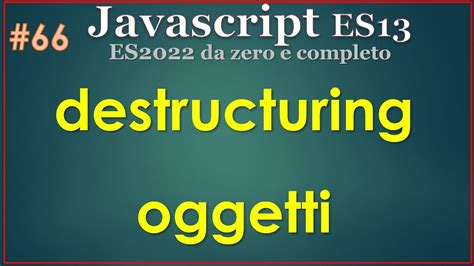 javascript es13 2022 ita 66 destructuring con oggetti youtube
