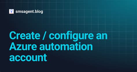 Create Configure An Azure Automation Account Smsagentblog