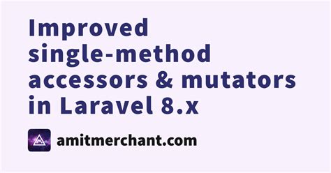 Improved Single Method Accessors And Mutators In Laravel 8x — Amit