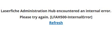 Administration Hub 12 Error Lfah500 Internal Error Laserfiche Answers