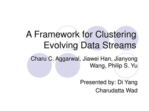 Ppt A Framework For Clustering Evolving Data Streams Powerpoint Presentation Id3764272