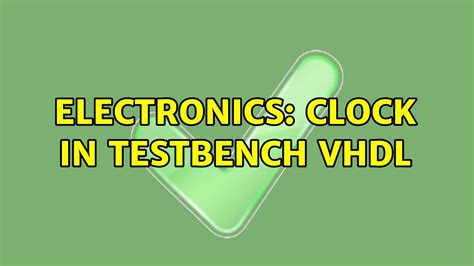Electronics Clock In Testbench Vhdl 2 Solutions Youtube