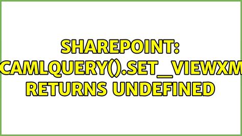 Sharepoint Spcamlquerysetviewxml Returns Undefined 2 Solutions Youtube