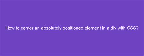 How To Center An Absolutely Positioned Element In A Div With Css