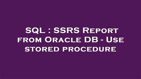 Sql Ssrs Report From Oracle Db Use Stored Procedure Youtube