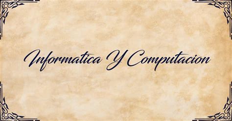 Informatica Y Computacion Información Completa Definición Ejemplos Y Más