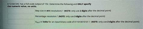 SOLVED A 12 Bit DAC Has A Full Scale Output Of 15V Determine The Following And ONLY Specify