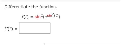 Solved Differentiate The Function F T Sin2 Esin2 T