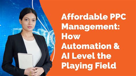 Affordable Ppc Management How Automation And Ai Level The Playing Field