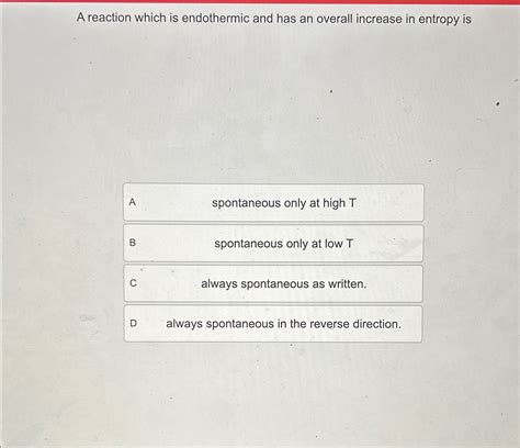 Solved A Reaction Which Is Endothermic And Has An Overall