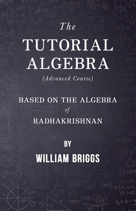The Tutorial Algebra Advanced Course By William Briggs