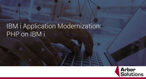 Ibm I Application Modernization Php On Ibm I Arbor Solutions