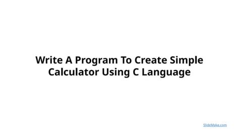 Write A Program To Create Simple Calculator Using C Languagepptx