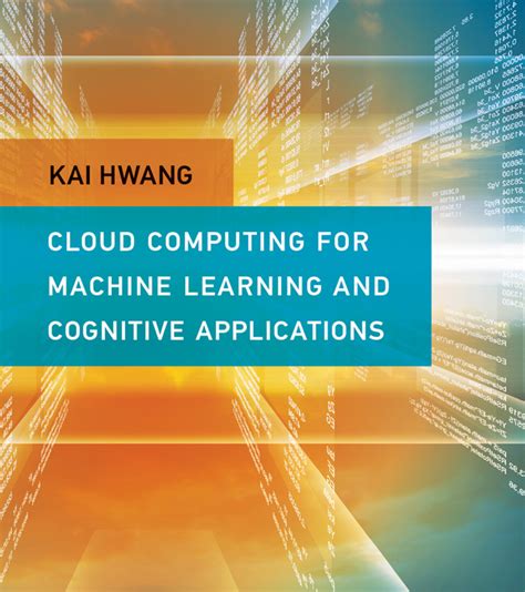 Cloud Computing For Machine Learning And Cognitive Applications
