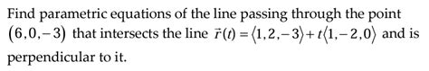 Solved Find Parametric Equations Of The Line Passing Through Chegg