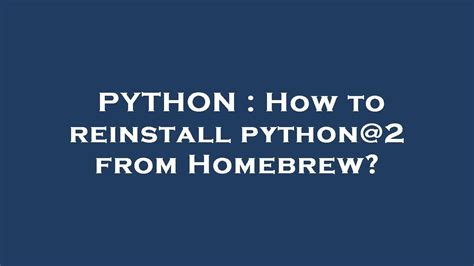 Python How To Reinstall Python2 From Homebrew Youtube