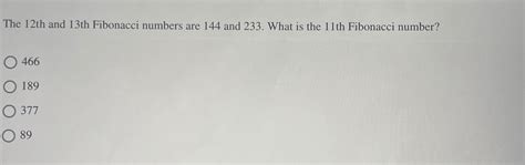 Solved The 12th And 13th Fibonacci Numbers Are 144 ﻿and 233