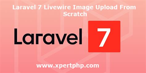 Laravel 7 Livewire Image Upload From Scratch Xpertphp