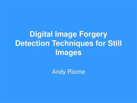 PPT Digital Image Forgery Detection Techniques For Still Images PowerPoint Presentation ID