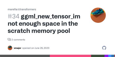 Ggml New Tensor Impl Not Enough Space In The Scratch Memory Pool Issue Marella