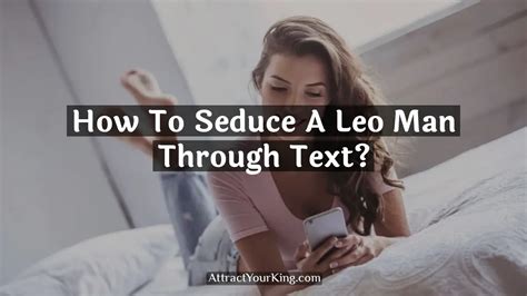 How To Seduce A Leo Man Through Text Attract Your King