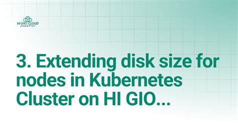 3 Extending Disk Size For Nodes In Kubernetes Cluster On Hi Gio Portal