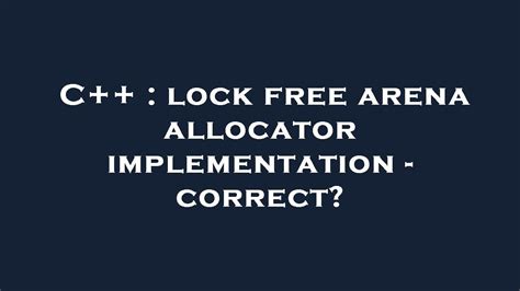 C Lock Free Arena Allocator Implementation Correct YouTube