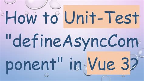 How To Unit Test Defineasynccomponent In Vue 3 Youtube