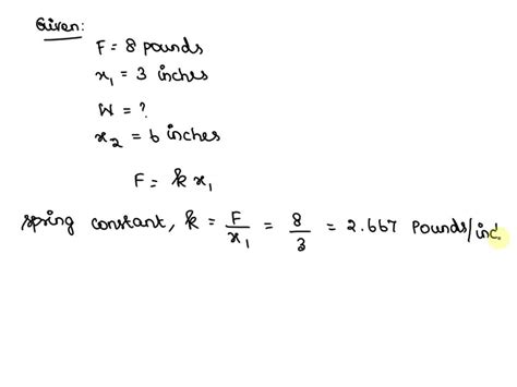 Solved A Force Of 8 Pounds Compresses A Spring 3 Inches How Much Work