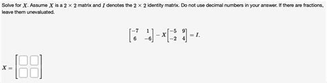 Solved Solve For X Assume X Is A 2×2 Matrix Do Not Use