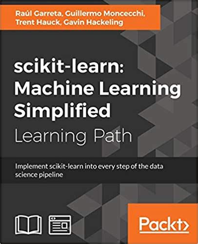 Scikit Learn Machine Learning Simplified Implement Scikit Learn Into Every Step Of The Data