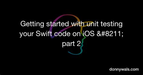 Getting Started With Unit Testing Your Swift Code On Ios Part 2
