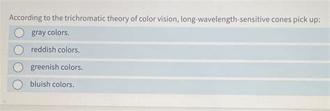 Solved According To The Trichromatic Theory Of Color Vision