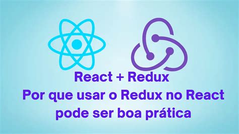 Por que usar o Redux no React pode ser uma ótima opção