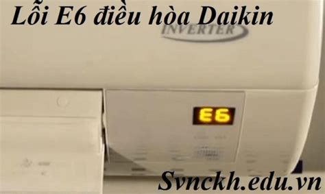 Lỗi E6 điều Hòa Daikin Nguyên Nhân Và Cách Khắc Phục đơn Giản Tại Nhà