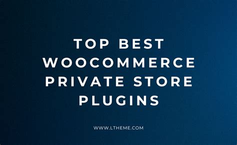 4 Best Woocommerce Private Store Plugins Ltheme