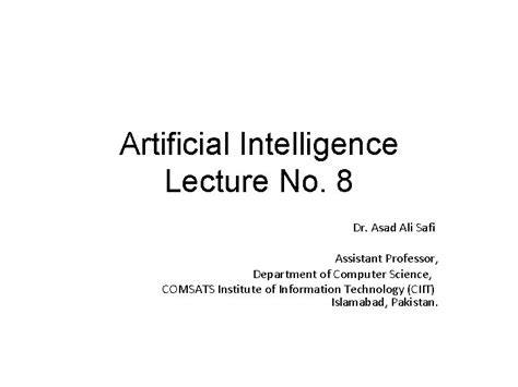Artificial Intelligence Lecture No 8 Dr Asad Ali