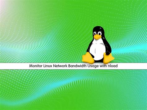 Monitor Linux Network Bandwidth Usage With Nload Command
