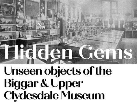 Hidden Gems Unseen Objects Of The Biggar Upper Clydesdale Museum