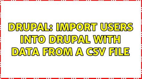 Drupal Import Users Into Drupal With Data From A Csv File 4 Solutions