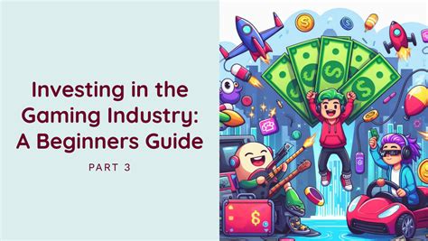 Investing In The Gaming Industry A Beginners Guide Part 3