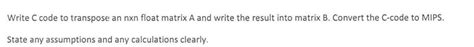 Solved Write C Code To Transpose An Nxn Float Matrix A And
