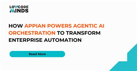 How Appian Enables Agentic Ai Orchestration At Scale