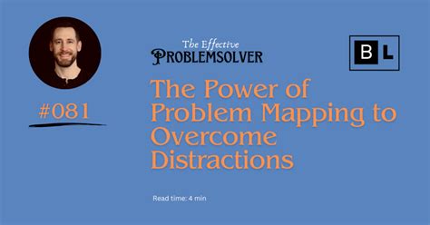 The Power Of Problem Mapping To Overcome Distractions Bryan Lindsley The Power Of Problem Mapping To Overcome Distractions Bryan Lindsley