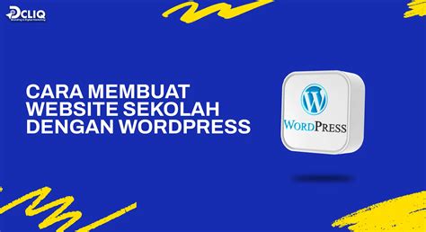 Penting Untuk Akademik Begini Cara Membuat Website Sekolah DCLIQ