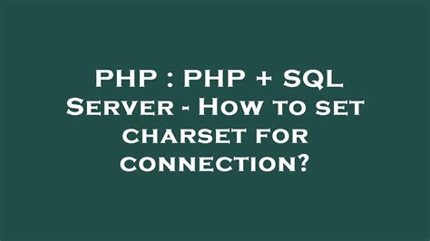 Php Php Sql Server How To Set Charset For Connection Youtube