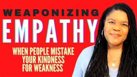 Weaponized Empathy When People Take Your Kindness As Weakness Youtube
