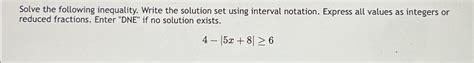 Solved Solve The Following Inequality Write The Solution Chegg Com